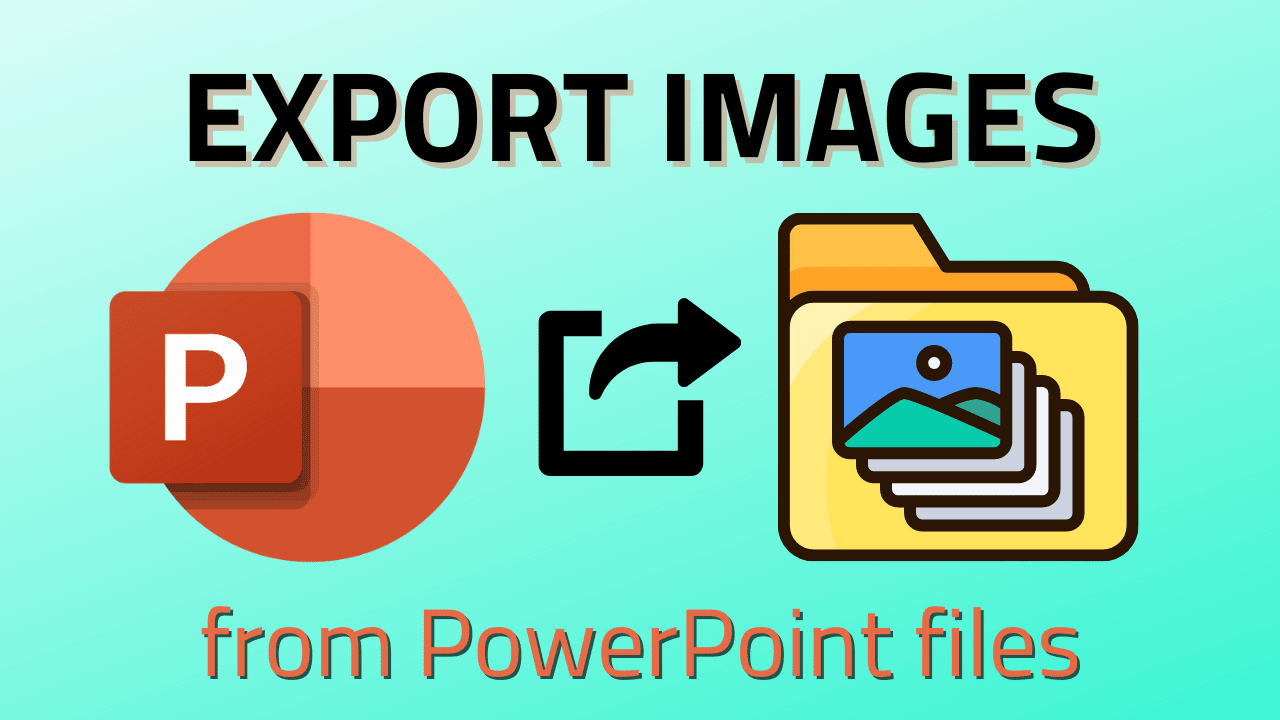 How to Quickly Export Images From PowerPoint for Use in Video Editing